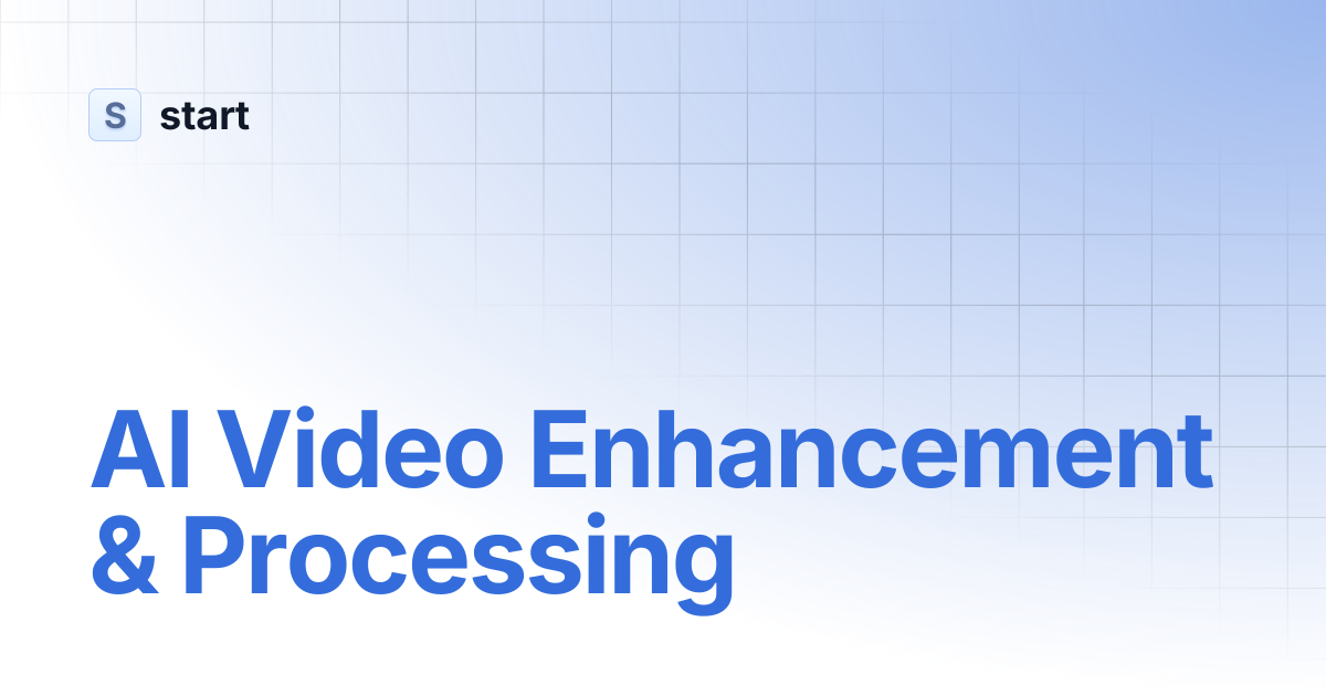 AI Video Enhancement & Processing | start